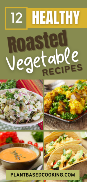 Roasted Plant-Based Vegetable Recipes - Plant-Based Cooking